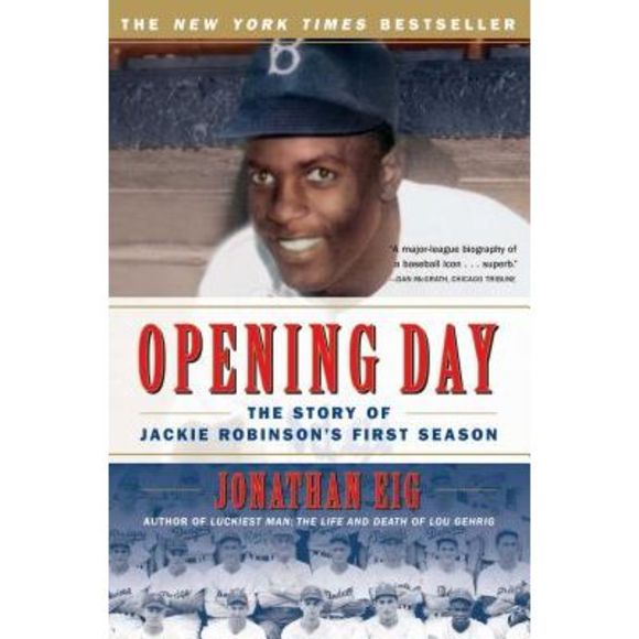 Jonathan Eig | Other | Opening Day The Story Of Jackie Robinsons First ...